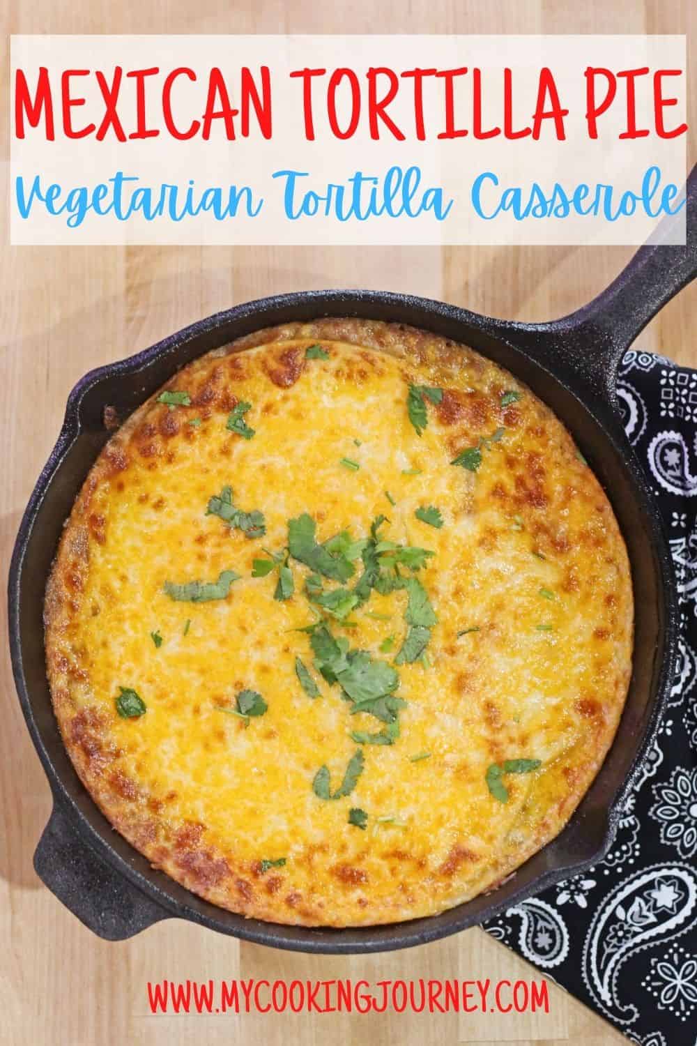 Vegetarian Tortilla Casserole | Mexican Tortilla Pie - My Cooking Journey